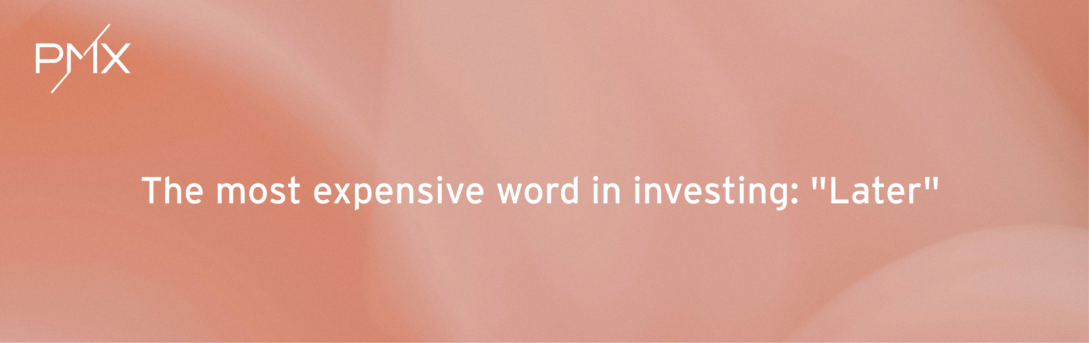 The most expensive word in investing: "Later"